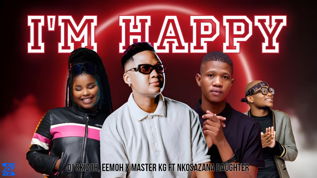 PianoFever – Dj Skitzoh, Eemoh x Master KG - I'm Happy ft Nkosazana ...