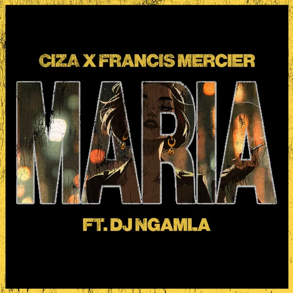 Ciza – Maria Ft Francis Mercier & DJ Ngamla No Tarenzo MP3 Download ...