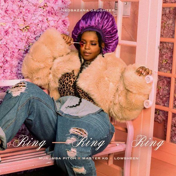 Nkosazana Daughter – Ring Ring Ring Ft Master KG, Lowsheen & Murumba ...
