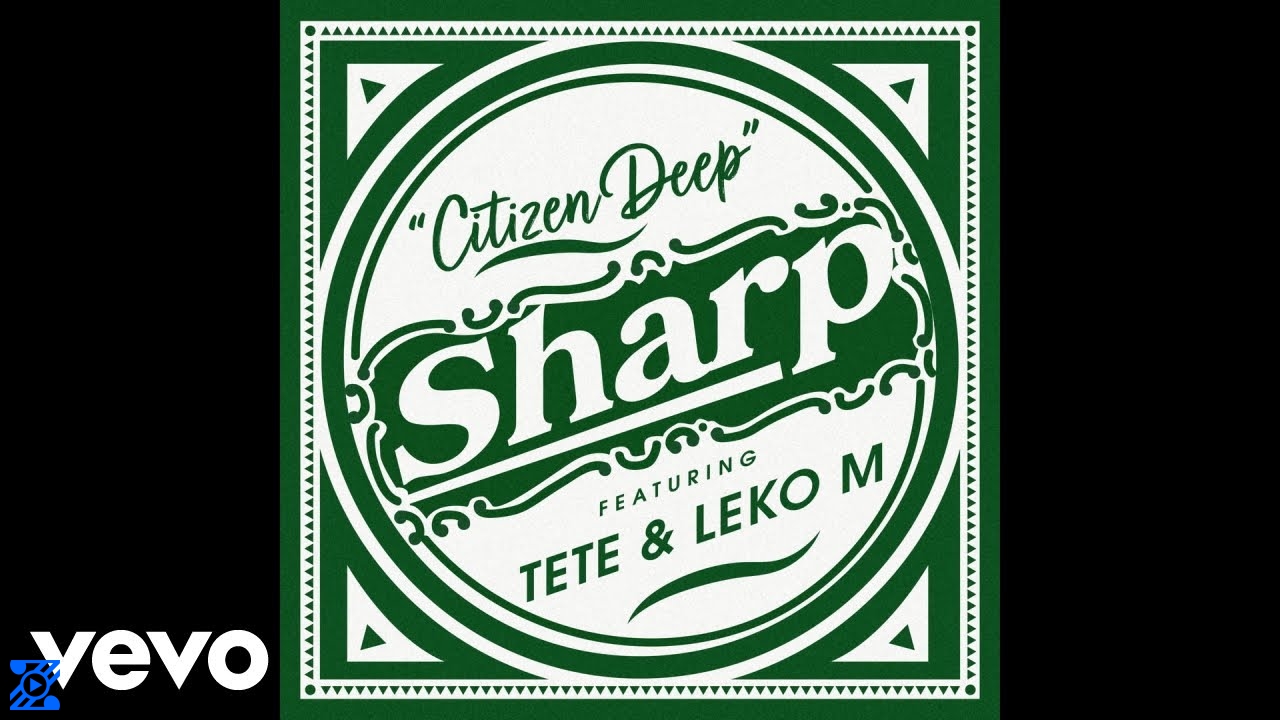 Download Citizen Deep – Sharp Ft Tete & Leko M (MP3) - ZaMusic