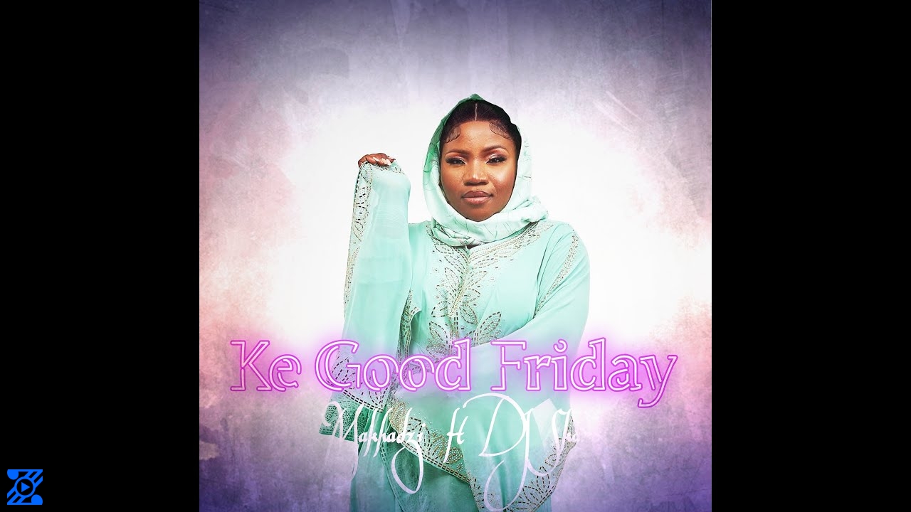 Download Makhadzi – Ke Good Friday Ft. Master KG & Nkosazana Daughter ...