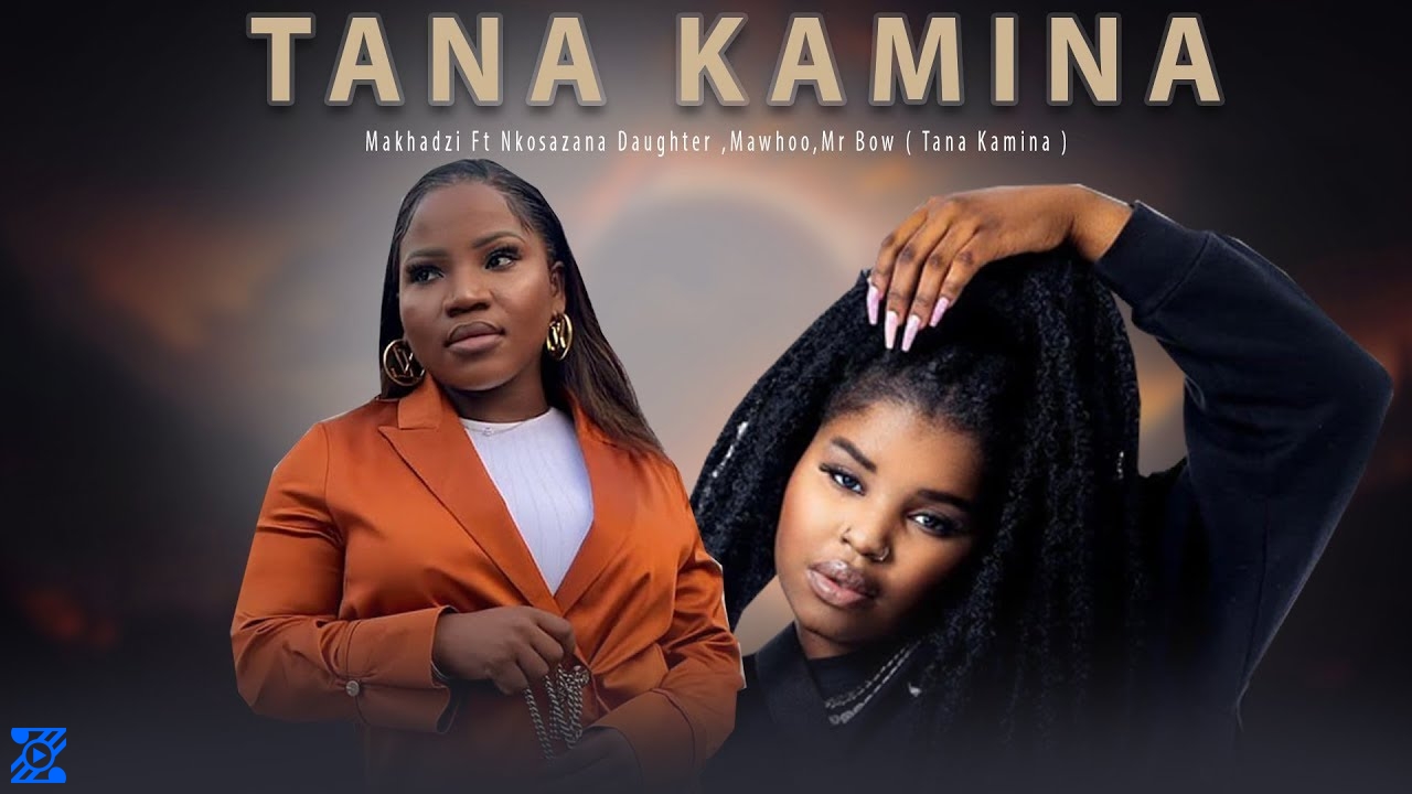 Download Makhadzi – Tana Kamina ft Nkosazana Daughter ,Mawhoo & Mr Bow ...