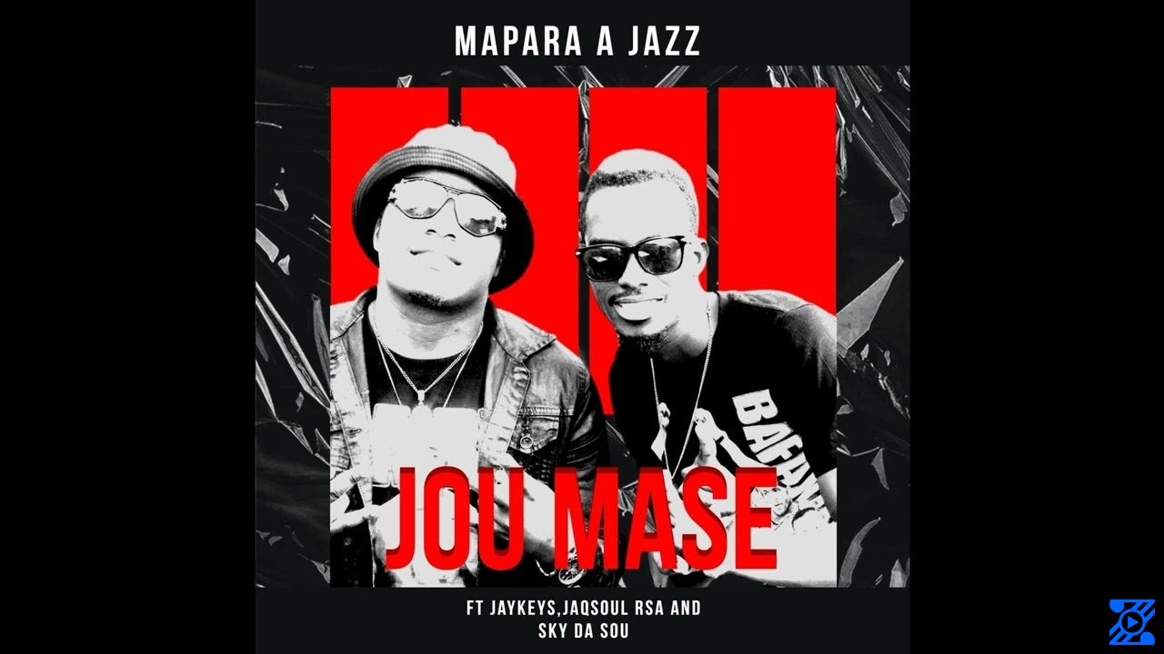 Download Mapara A Jazz – Jou Mase Ft JayKeys, Jaqsoul Rsa & Sky Da Soul ...