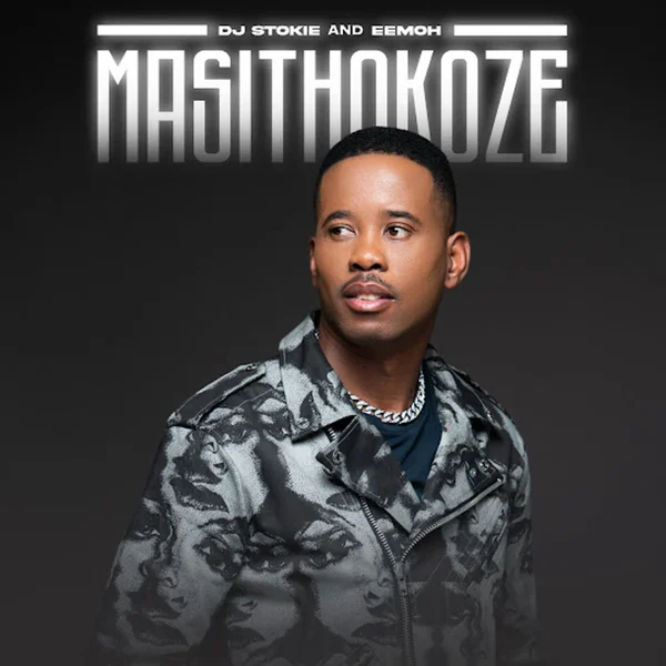 Download DJ Stokie – Masithokoze ft. Eemoh (MP3) - ZaMusic