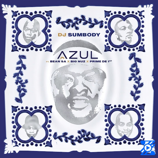 Download DJ Sumbody – Azul ft. Bean RSA, Prime De 1st & Big Nuz (MP3 ...