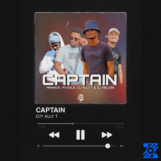 Download Dj Ally T – Captain ft Mvzzle, Mangozi & DJ Nelcee (MP3) - ZaMusic