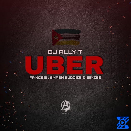 Download Dj Ally T – UBER (Bique Mix) ft. PrInce18, Smash Buddies ...