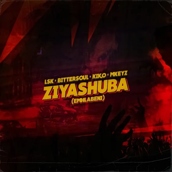 Download LSK – Ziyashuba (Emhlabeni) ft Bittersoul, Kiko_RSA & Mkeyz ...