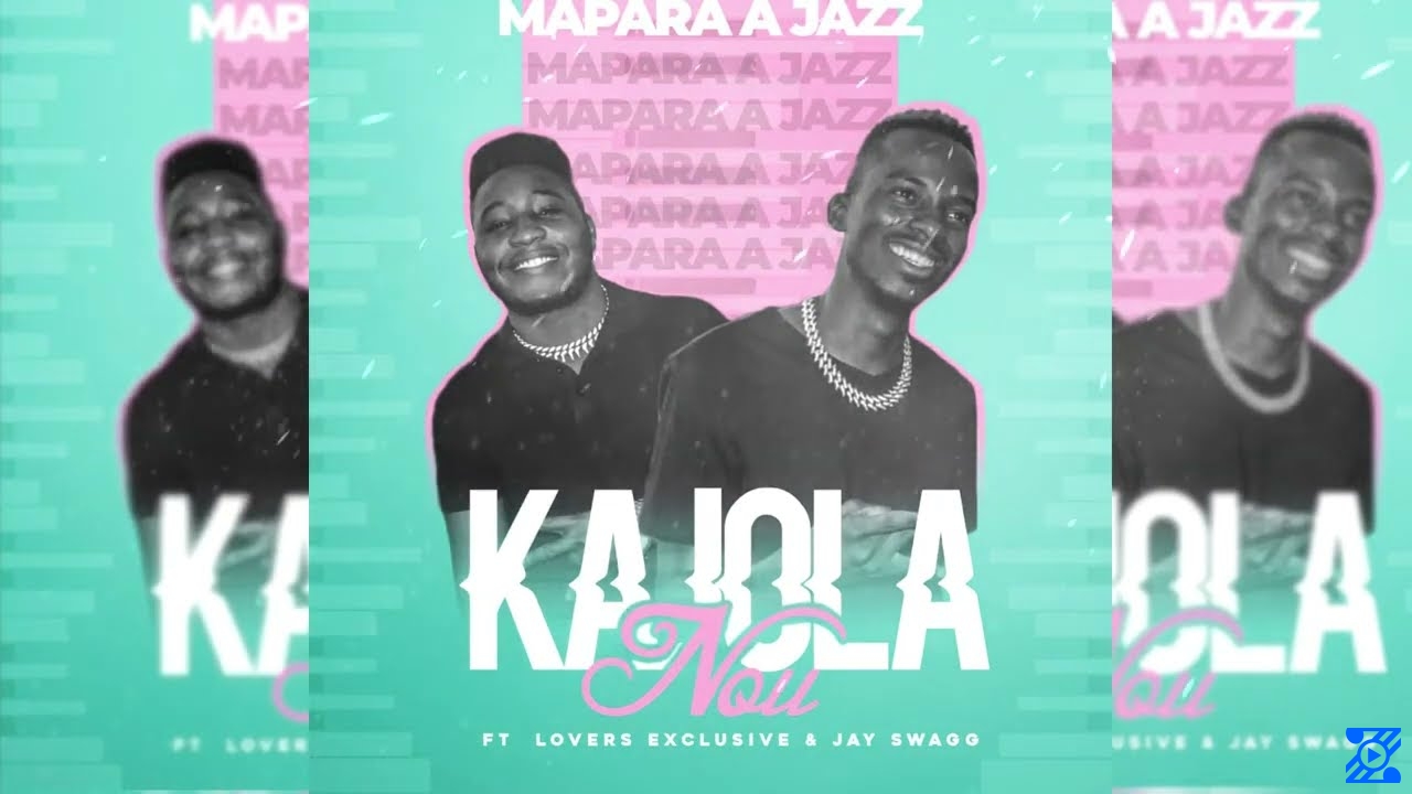 Download Mapara A Jazz – Kajola Nou ft. Lovers Exclusive & Jay Swagg ...