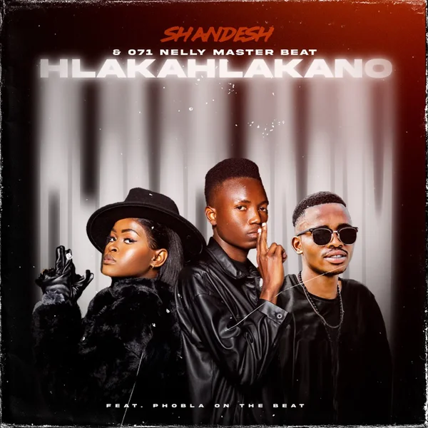 Download Shandesh – Hlakahlakano Ft 071 Nelly Master Beat & Phobla On ...