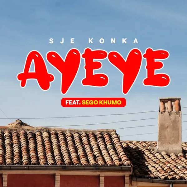 Download Sje Konka – Ayeye Ft. Sego Khumo (MP3) - ZaMusic