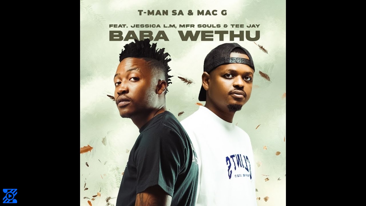 Download T-Man SA – Baba Wethu Ft. MacG, Tee Jay, Jessica LM & MFR ...