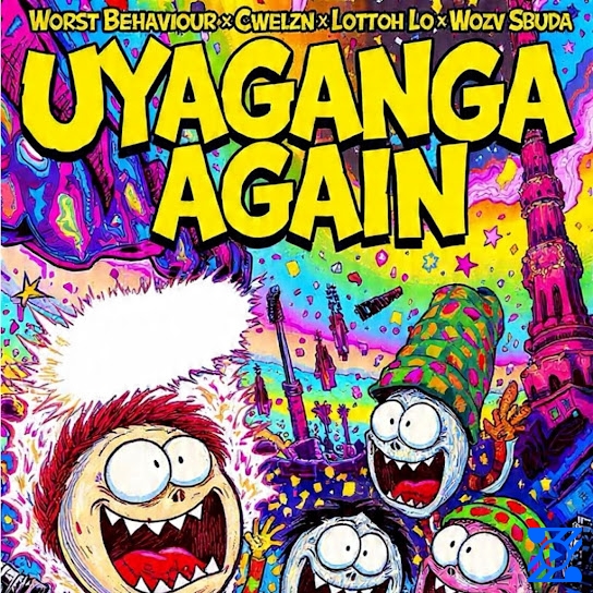 Download Worst behaviour – Uyaganga Again ft Cwelzn, Lottoh lo & And ...
