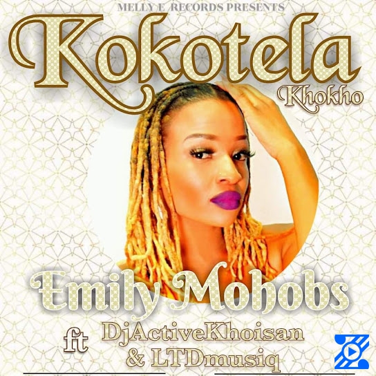 Download EMILY MOHOBS – KOKOTELA ft. DJ Active, Khoisan & LTD Musiq ...