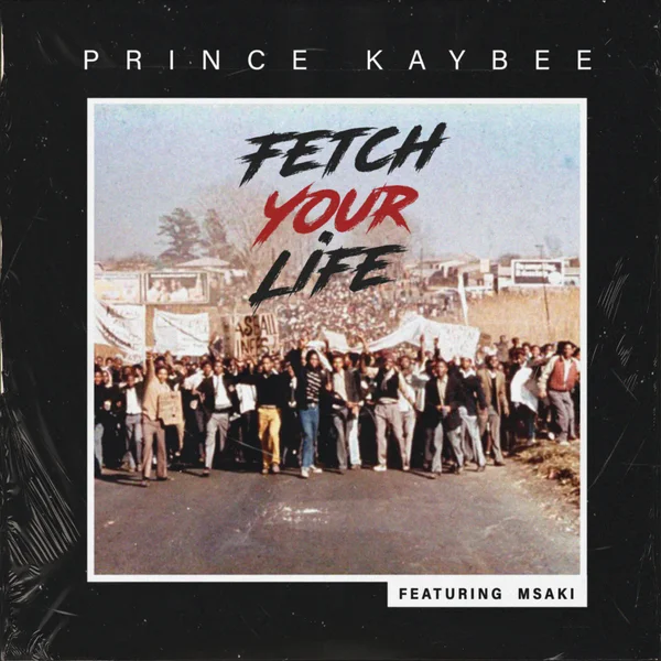 Download Prince Kaybee – Fetch Your Life ft Msaki (MP3) - ZaMusic